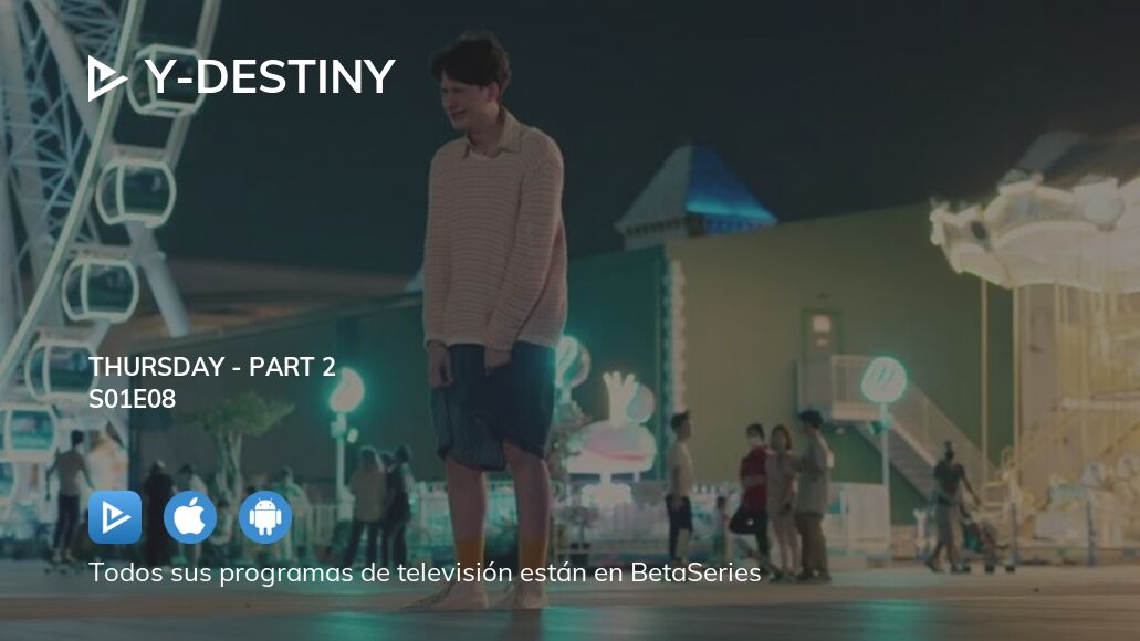 Ver Y-Destiny temporada 1 episodio 8 streaming