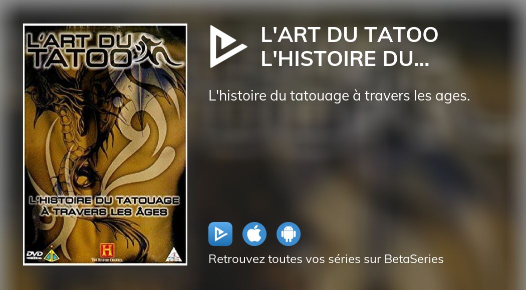 Regarder L'Art du tatoo L'histoire du tatouage à travers les ages streaming