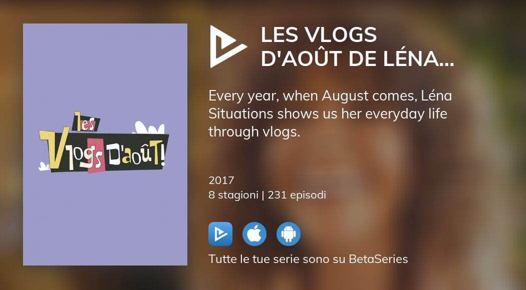 Video : Guarda Léna Situations’ August vlogs in streaming legale completo | BetaSeries.com