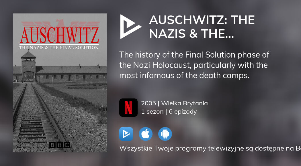 Oglądaj Auschwitz: The Nazis & The Final Solution streaming