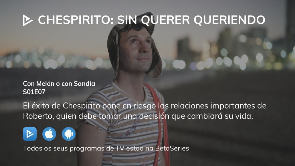 Assista a Chespirito: Sin querer queriendo temporada 1 episódio 7 streaming