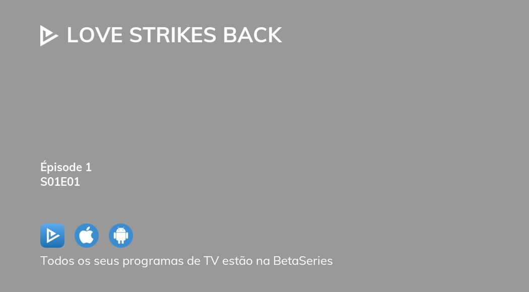 Assista a Love Strikes Back temporada 1 episódio 1 streaming
