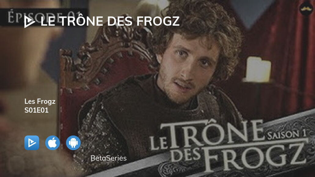 Де дивитися Le Trône des Frogz сезон 1 епізод 1 повну версію? | BetaSeries.com